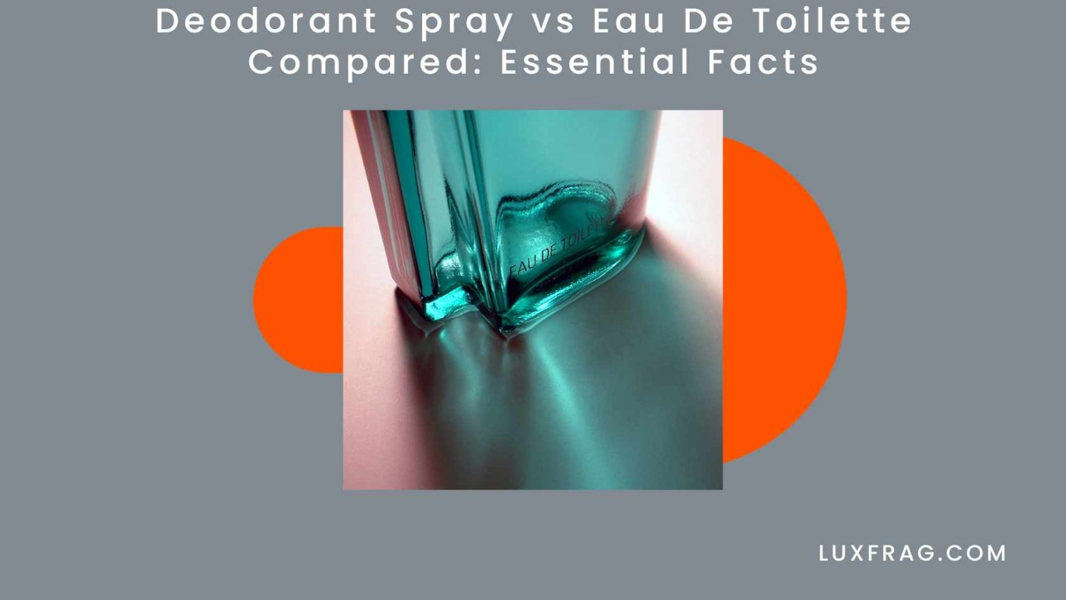 Deodorant Spray vs Eau De Toilette Compared: Essential Facts - Luxury ...