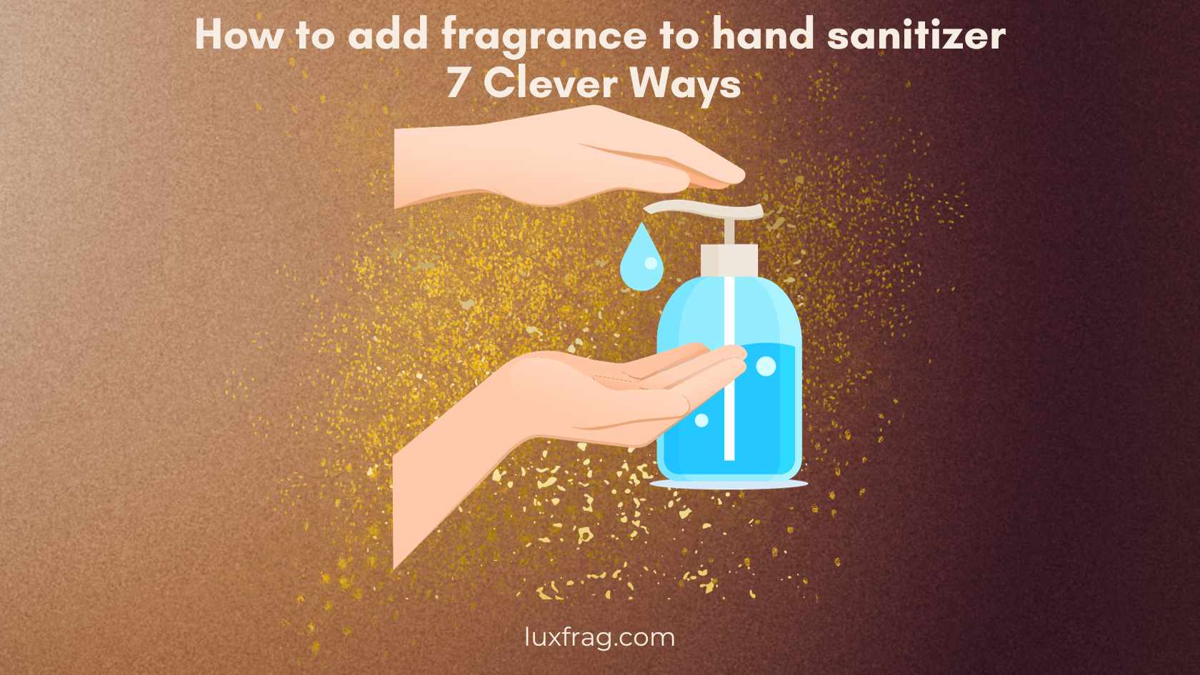 How to add fragrance to hand sanitizer? 7 Clever Ways - Luxury Fragrance