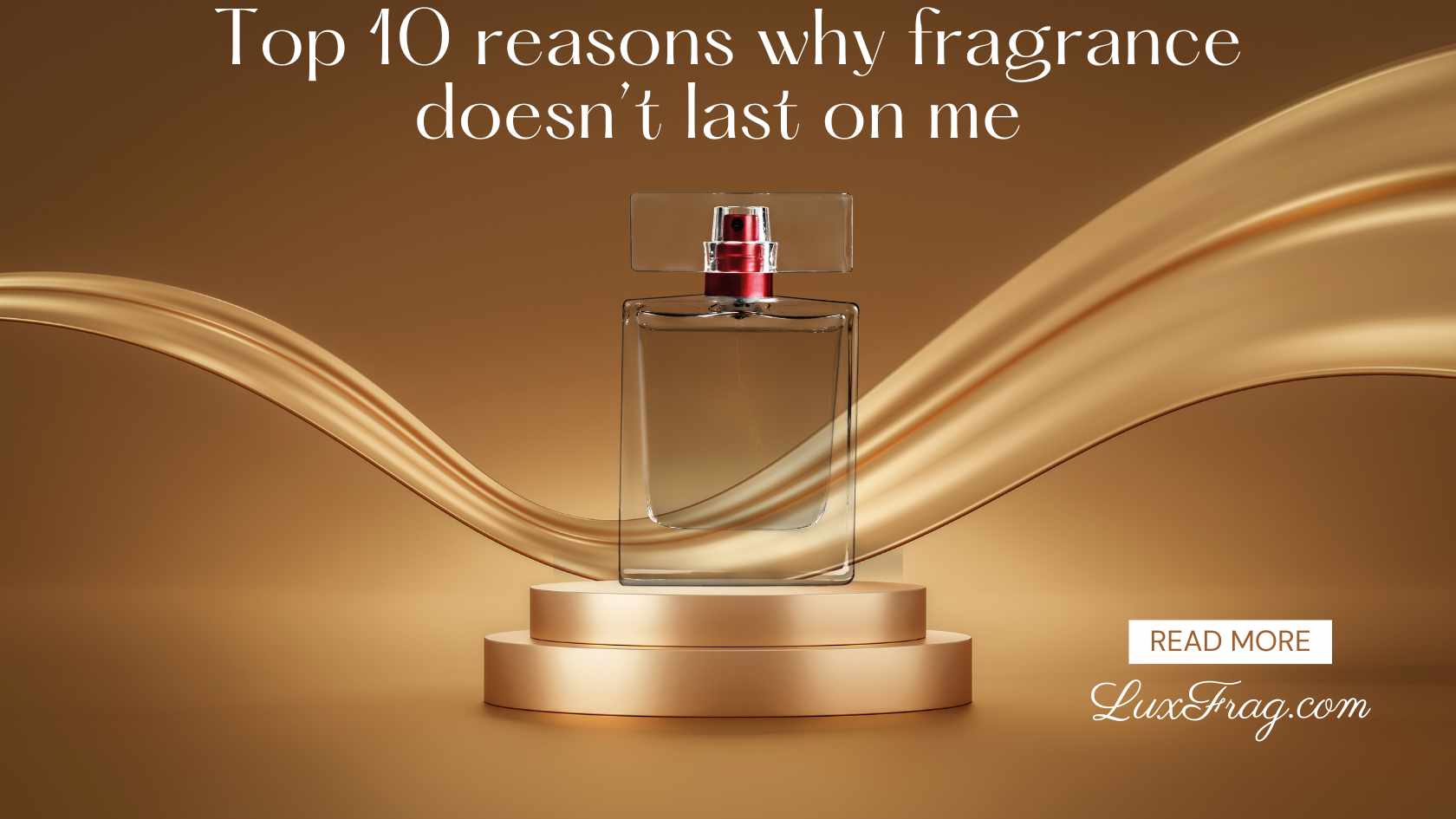 Top 10 reasons why fragrance doesn't last on me - Luxury Fragrance
